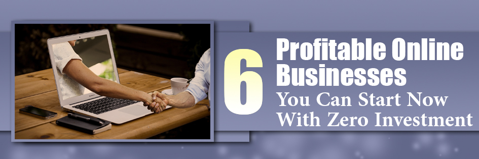 6 Profitable Online Businesses You Can Start Now with Zero Investment ...