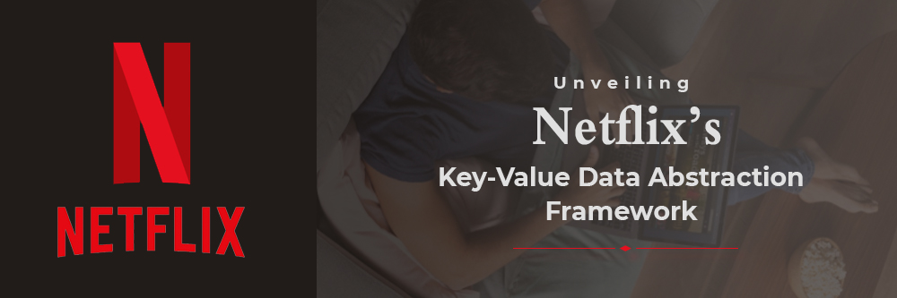 Unveiling Netflix’s Key-Value Data Abstraction Framework – Data World