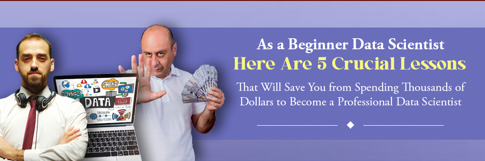 As a Beginner Data Scientist, Here Are 5 Crucial Lessons That Will Save ...