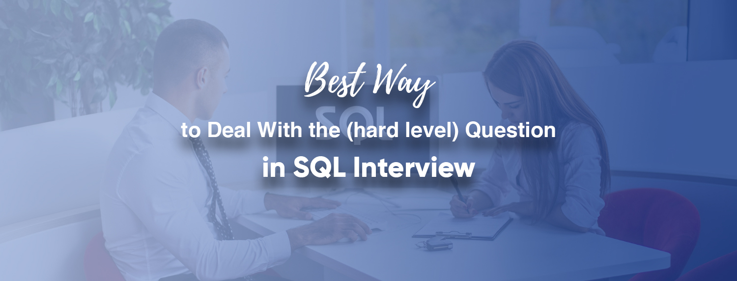 Best way to deal with the (hard level) question in SQL interview – Data ...