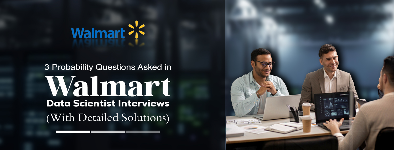 3 Probability Questions Asked in Walmart Data Scientist Interviews ...