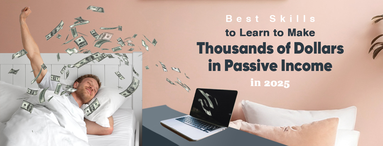 Best Skills to Learn to Make Thousands of Dollars in Passive Income in ...