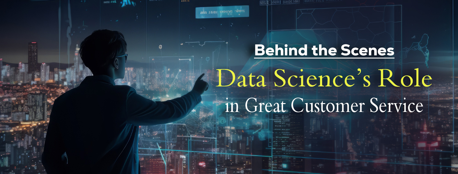 Behind the Scenes: Data Science’s Role in Great Customer Service – Data ...