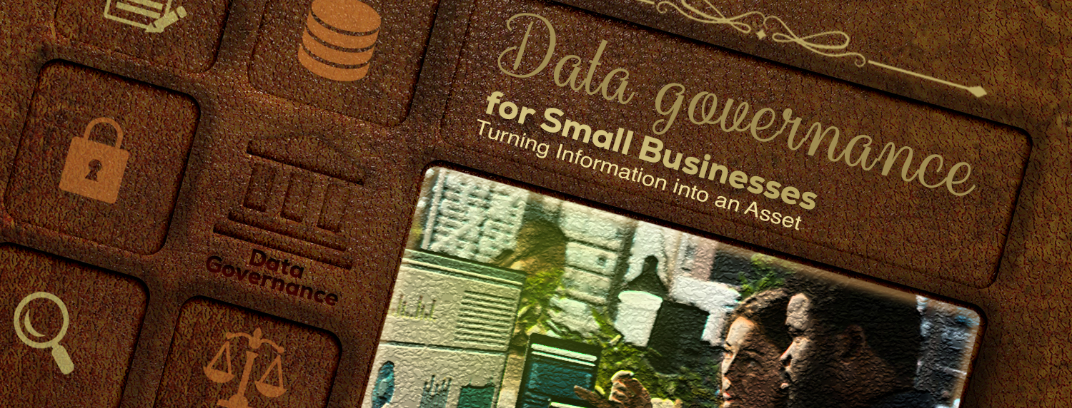 Data Governance for Small Businesses: Turning Information into an Asset ...
